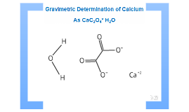 Gravimetric Determination of Calcium as CaC2O4 * H2O by Terrell Jackson ...