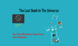 Last Book of The Universe by cassie shaw on Prezi