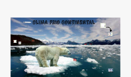 CLIMA FRIO CONTINENTAL by João Oliveira on Prezi