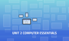 UNIT 2 COMPUTER ESSENTIALS by Oscar Arturo Gonzalez on Prezi