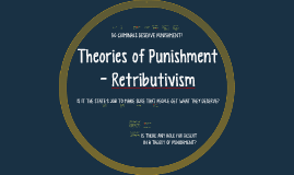 Theories of Punishment - Retributivism by Melissa Powley on Prezi