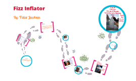 Fizz Inflator by Tielar Jacobsen on Prezi
