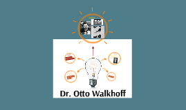 Dr. Otto Walkhoff by Ariel WellsHenry on Prezi