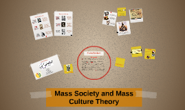 Mass Society and Mass Culture Theory by Hamad Fadag on Prezi