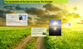 The Symbolism of the Sun in Camus' The Stranger by Madi Hight on Prezi