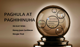 PAGHULA AT PAGHIHINUHA by margie tirol on Prezi