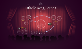 Othello Act 5, Scene 1 by on Prezi