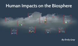 Human Impacts on the Biosphere by Emily Ann on Prezi