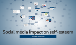 Social media impact on self-esteem by Tursynai Alikhanova on Prezi