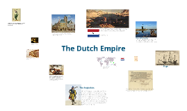 Dutch Empire 1450-1750 by J J on Prezi