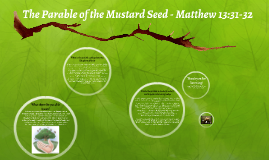 The Parable of the Mustard Seed - Matthew 13:31-32 by Izzy Sulli on Prezi
