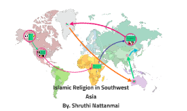 Islamic Religion in Southwest Asia by Shruthi Nattanmai on Prezi