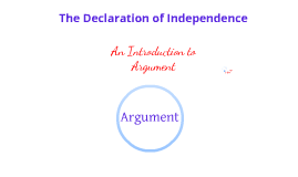 Argument in The Declaration of Independence by Margaret Hernandez on Prezi