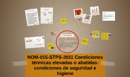 NOM-015-STPS-2011 Condiciones térmicas elevadas o abatidas-c by Evelin Bastida on Prezi