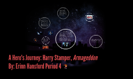 A Hero's Journey: Harry Stamper, Armageddon by Erinn Hansford on Prezi