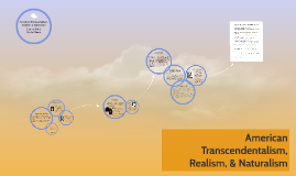 American Transcendentalism, Realism, & Naturalism by Brianna Ehle on Prezi