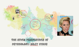 The Seven Perspectives Of Psychology: Miley Cyrus by Colleen Proulx on ...