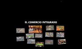 EL COMERCIO INTEGRADO by Ángel Hernández on Prezi