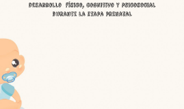 DESARROLLO FÍSICO, COGNITIVO Y PSICOSOCIAL DURANTE LA ETAPA by Juliana Tami García on Prezi
