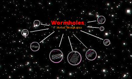 Science Project (wormholes) by Jordan Skelton on Prezi
