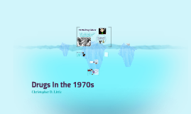 1970s Drug Culture by Christopher Little on Prezi