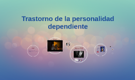Trastorno de la personalidad dependiente by Karla Rodríguez on Prezi