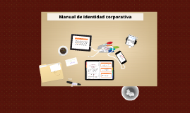 MANUAL DE IDENTIDAD CORPORATIVA by Fabian Garcia on Prezi