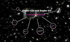 Kepler 62e and Kepler 62f by Arjun Sundararajan on Prezi