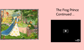 The Frog Prince Continued by ariel abelita on Prezi