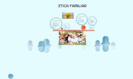 ETICA FAMILIAR by on Prezi