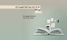 If I Could Tell You; By: W.H. Auden by Deona Robinson on Prezi