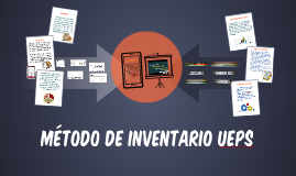 Metodo de inventario ueps by laura montilla on Prezi