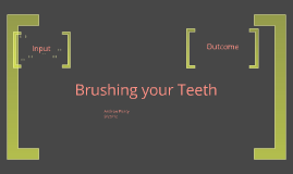 Algorithm to brushing your teeth by Andrew Piercy on Prezi
