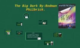 The Big Dark By:Rodman Philbrick. by sam Newhook on Prezi