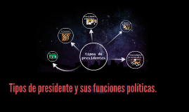 Tipos de presidente y sus funciones políticas. by jose tamay on Prezi