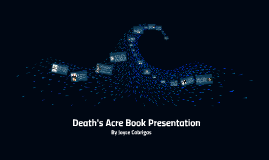 Deaths Acre Book Presentation by Joyce Cabrigas on Prezi