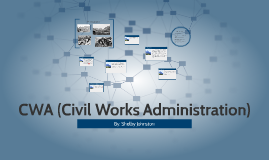 CWA (Civil Works Administration) by Shelby Johnston on Prezi