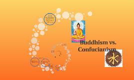 Buddhism vs. Confucianism by Brigid Brennan on Prezi