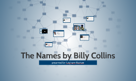 The Names by Billy Collins by Leighann Bashaw on Prezi