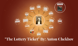 "The Lottery Ticket" By: Anton Chekhov by Jeffrey Kopaniasz on Prezi
