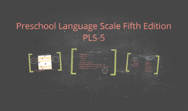 Preschool Language Scale Fifth Edition PLS-5 by Laura Newman on Prezi