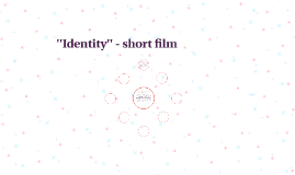''Identity'' - short film by eve white on Prezi