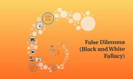 False Dilemma Fallacy by Settha Natisri on Prezi