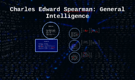 Charles Edward Spearman: General Intelligence by Daisha Breckenridge on Prezi