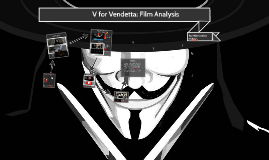 V for Vendetta: Film Analysis by Adam Chilvers on Prezi