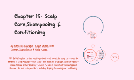 Chapter 15- Scalp Care,Shampooing & Conditioning by Glenne De on Prezi