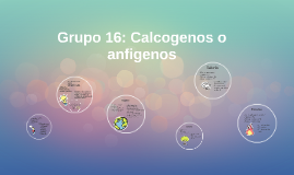 Grupo 16: Calcogenos o anfigenos by valentina castellanos ramirez on Prezi