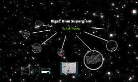 Rigel's Life cycle, by Seth Husney by Seth Husney on Prezi