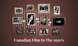 Canadian Film in the 1920's by Maysa Cross on Prezi