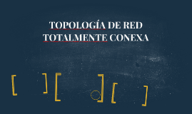 TOPOLOGÍA DE RED TOTALMENTE CONEXA by Estefania Garcia on Prezi